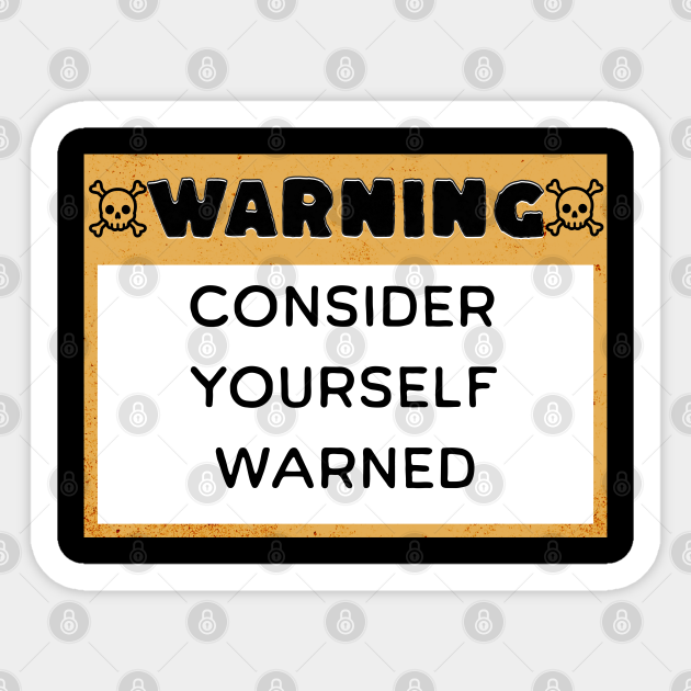 Warning consider yourself warned funny design - Warning - Sticker ... Warning consider yourself warned funny design - Warning - Sticker ...